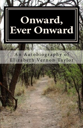 ONWARD, EVER ONWARD: AN AUTOBIOGRAPHY OF ELIZABETH VERNON By Elizabeth ...