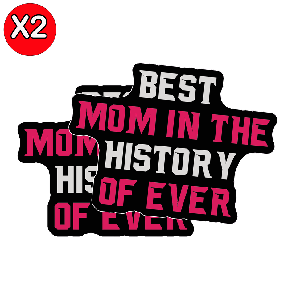 2 x Best Mom In The History Of Ever - Novelty Car Bumper Funny Sticker ...