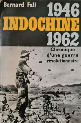 INDOCHINE 1946-1962 - Bernard Fall -1962 -CHRONIQUE D'UNE GUERRE ...