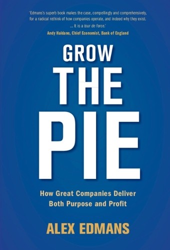 Grow the Pie: How Great Companies Deliver Both Purpo... by Edmans, Alex ...