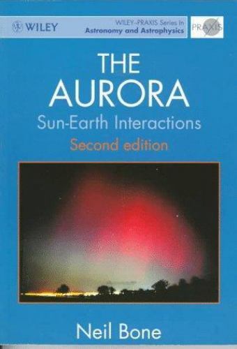 Wiley-Praxis Series in Astronomy and Astrophysics Ser.: Aurora : Sun ...