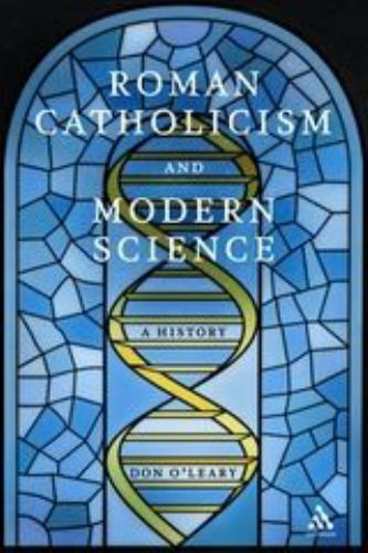 Roman Catholicism and Modern Science : A History by Don O'Leary ...
