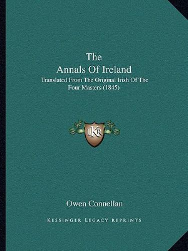 Annals of Ireland : Translated from the Original Irish of the Four ...