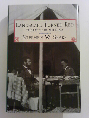Landscape Turned Red : The Battle of Antietam by Stephen Sears (1983 ...