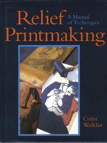 Relief Printmaking: A Manual of Techniques By Colin Walklin. 978 ...