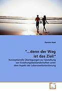 Denn der Weg Ist das Ziel!" von Daniela Haak (2011, Taschenbuch) online ...