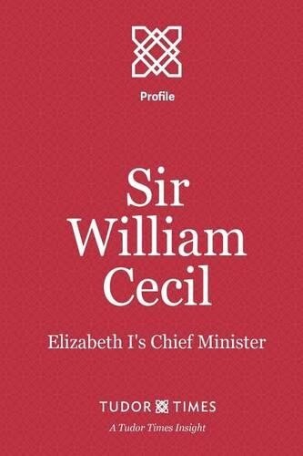 Tudor Times Sir William Cecil (Paperback) Tudor Times Insights (Profile ...