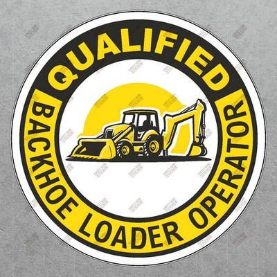 Qualified Backhoe Loader Operator Safety Sign Sticker Workplace #461678 ...