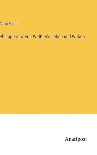 Philipp Franz von Walther's Leben und Wirken by Aloys Martin Hardcover ...