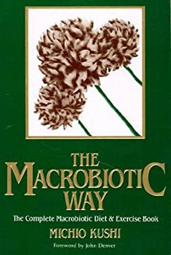 The Macrobiotic Way : The Complete Macrobiotic Diet and Exercise 9780895292223| eBay
