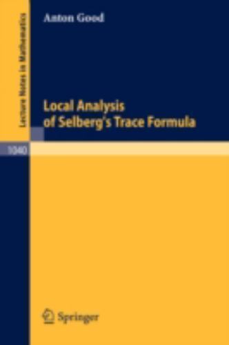 Lecture Notes in Mathematics Ser.: Local Analysis of Selberg's Trace ...