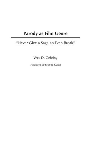Parody as Film Genre: Never Give a Saga an Even Break by Wes D. Gehring ...