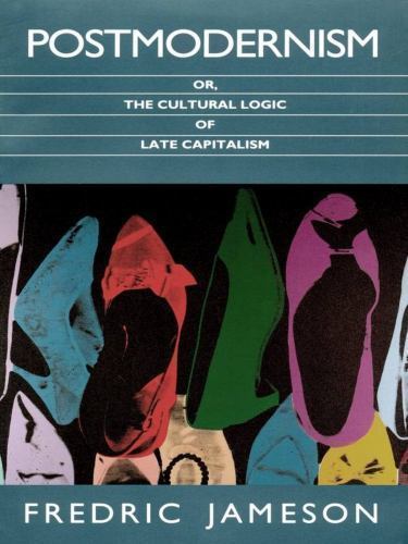 Postmodernism, or, The Cultural Logic of Late Capitalism [Post ...
