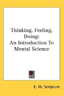 Thinking, Feeling, Doing : An Introduction to Mental Science by E. W ...