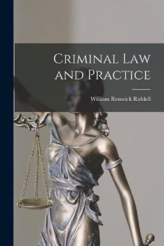 Criminal Law and Practice [microform] by William Renwick 1852-1945 ...