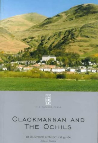 Clackmannan and the Ochils: An Illustrated Architectural Guide ...