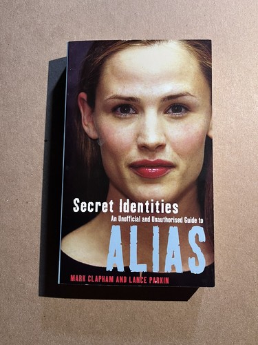 SECRET IDENTITIES : GUIDE TO ALIAS TV SHOW by Mark Clapham 2003 ...