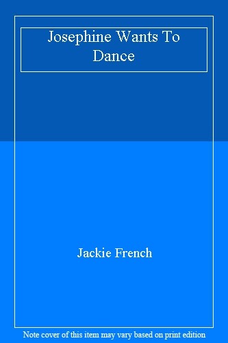 Josephine Wants To Dance By Jackie French. 9780207200809 9780207200809 ...