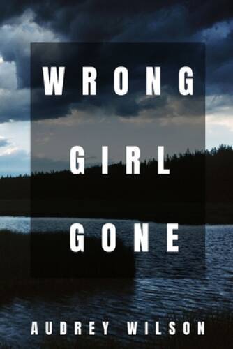 Wrong Girl Gone - Paperback By Wilson, Audrey - GOOD 9781947381445| eBay