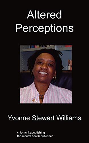 Altered Perceptions: An 18 Month Diary, One Day at a Time, in the Life ...