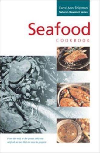Seafood Cookbook : Nature's Gourmet Series by Carol Ann Shipman (2004 ...
