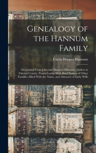 Genealogy of the Hannum Family: Descended From John and Margery Hannum ...