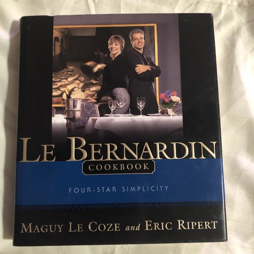 Le Bernardin Cookbook:Four-Star Simplicity by Maguy Le Coze & Eric ...