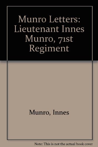 Munro Letters: Lieutenant Innes Munro, 71st Regiment By Innes Mu ...