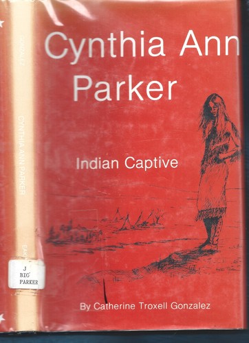Cynthia Ann Parker-Indian Captive HB w/dj-1980-Catherine T. Gonzalez-69 pages | eBay