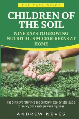 Andrew Neves Children of the Soil (Poche) Easy Guide to Microgreens | eBay