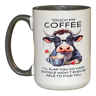 15oz Ceramic Coffee-Tea Mug/Cup “Touch My Coffee…” Gift~Cow~Funny ...