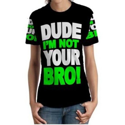 New Women's T-Shirt Dude I'm Not Your Bro Tshirt Polyester Fullprint | eBay