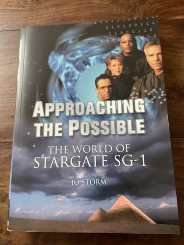 Approaching the Possible : The World of Stargate SG-1 by Jo Storm (2005 ...