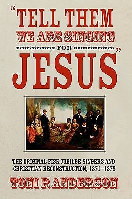 Tell Them We Are Singing for Jesus : The Original Fisk Jubilee Singers ...
