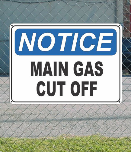 NOTICE Main Gas Cut Off - OSHA Safety SIGN 10" x 14" | eBay