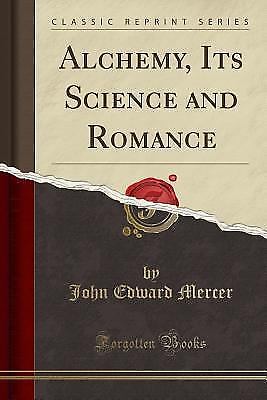 Alchemy, Its Science and Romance (Classic Reprint) by John Edward ...