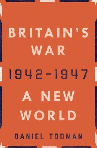 Britain's War: A New World, 1942-1947 - Hardcover By Todman, Daniel ...