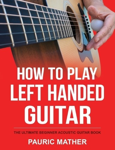 Pauric Mather How To Play Left Handed Guitar (Poche) | eBay