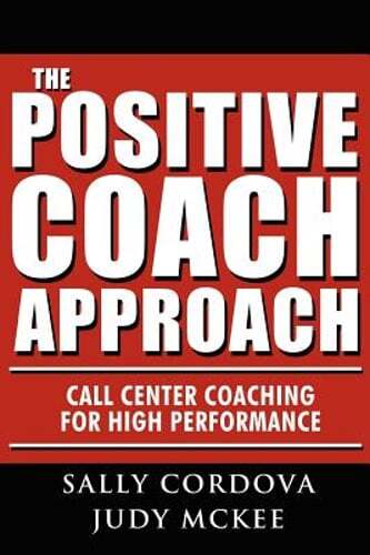 The Positive Coach Approach: Call Center Coaching for High Performance ...