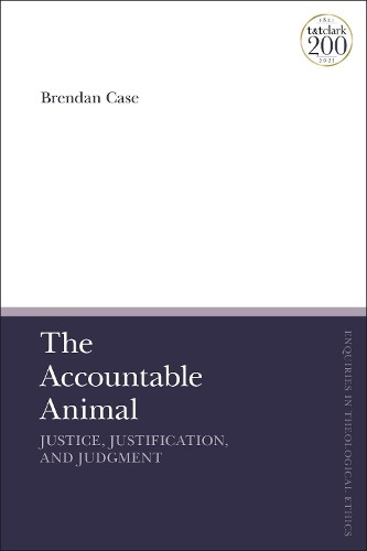Brendan Case The Accountable Animal: Justice, Justification, and J ...