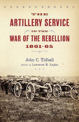 Artillery Service in the War of the Rebellion, 1861-65 by John C ...