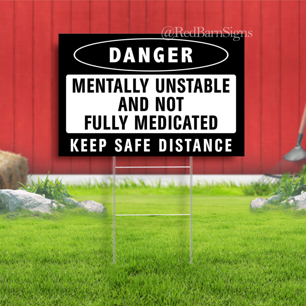DANGER Mentally Unstable And Not Fully Medicated funny yard sign | eBay