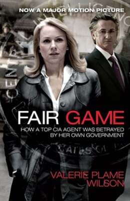 Fair Game: How a Top CIA Agent Was Betrayed by Her Own Government by ...