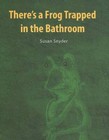 Theres a Frog Trapped in the Bathroom - Hardcover By Snyder, Susan ...