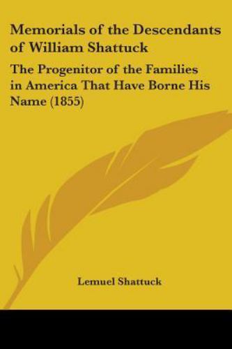 Memorials of the Descendants of William Shattuck : The Progenitor of ...