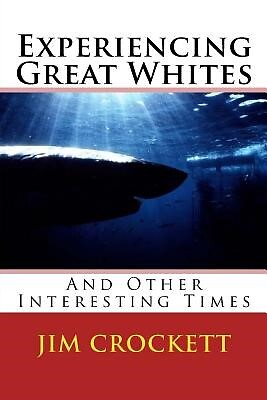 Experiencing Great Whites & Other Interesting Times by Crockett, Jim ...