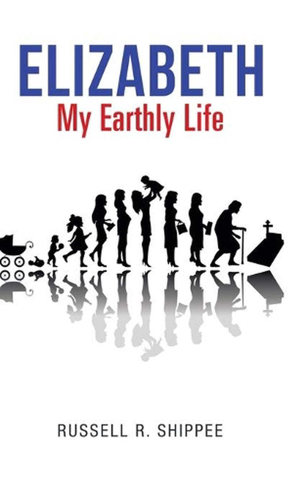 Elizabeth My Earthly Life by Russell R. Shippee (English) Hardcover ...