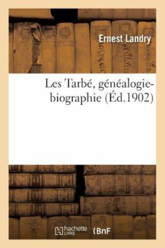 Histoire Ser.: Les Tarbe, Genealogie-Biographie by Landry (2016, Trade ...