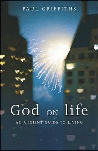 God on Life: An Ancient Guide to Living by Griffiths, Paul Paperback ...