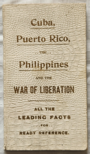 1898 Cuba, Puerto Rico & Phillipines and the War of Liberation ...